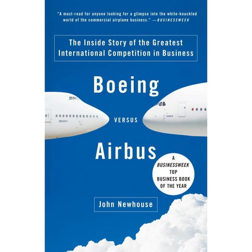 Boeing Versus Airbus: The Inside Story of the Greatest International ...