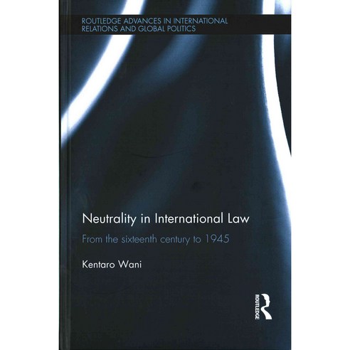 Neutrality in International Law: From the sixteenth century to 1945 ...