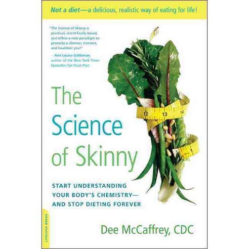 The Science of Skinny: Start Understanding Your Body''s Chemistry--and ...