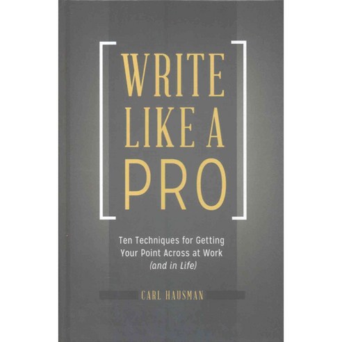 Write Like a Pro: Ten Techniques for Getting Your Point Across at Work ...