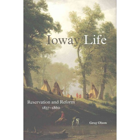 Ioway Life: Reservation and Reform 1837-1860 Hardcover, University of ...