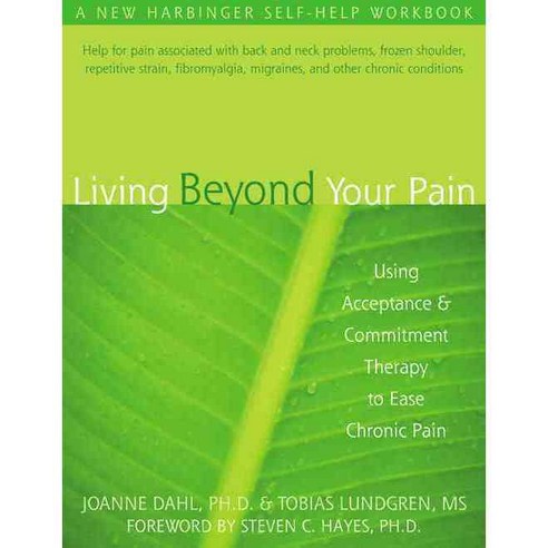 Living Beyond Your Pain: Using Acceptance and Commitment Therapy to ...