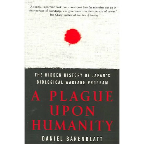 A Plague Upon Humanity: The Hidden History Of Japan''s Biological ...