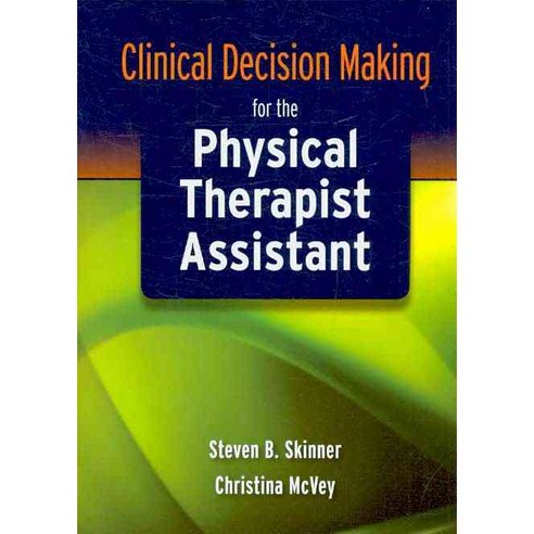 Clinical Decision Making for the Physical Therapist Assistant, Jones ...