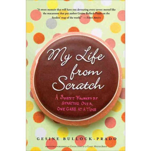 My Life from Scratch: A Sweet Journey of Starting Over One Cake at a ...