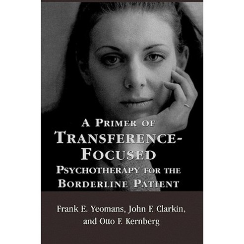 A Primer of Transference-Focused Psychotherapy for the Borderline ...