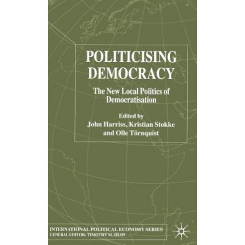 Politicising Democracy: The New Local Politics of Democratisation ...