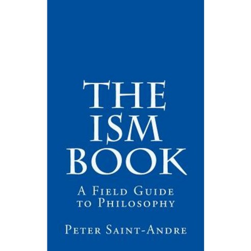 The Ism Book: A Field Guide to Philosophy Paperback, Monadnock Valley ...