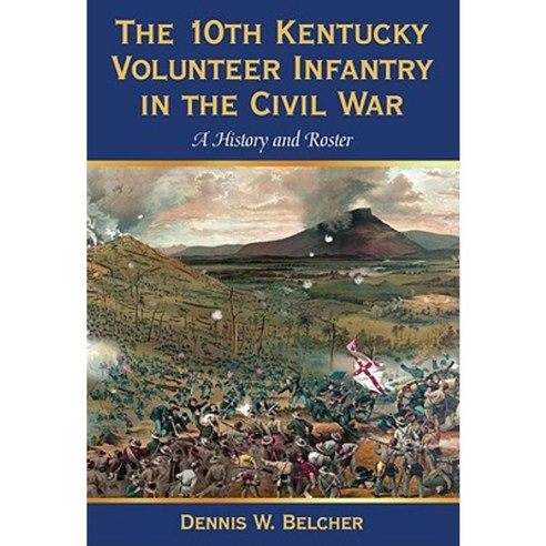 The 10th Kentucky Volunteer Infantry in the Civil War: A History and ...