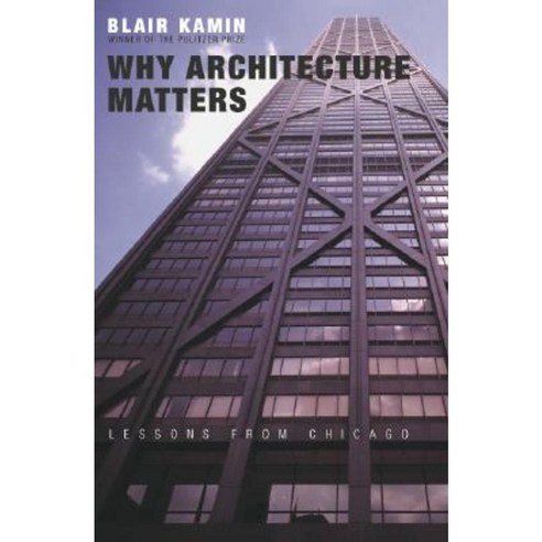 Why Architecture Matters: Lessons from Chicago Hardcover, University of ...