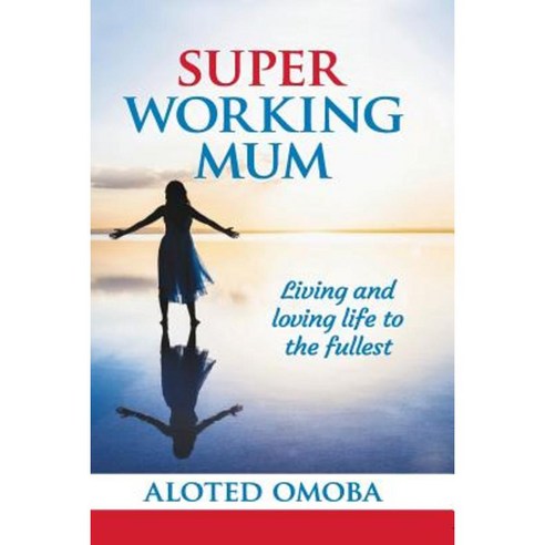 Super Working Mum: Living and Loving Life to the Fullest Paperback ...