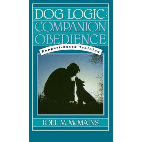 Dog Logic: Companion Obedience Rapport-Based Training Hardcover, Howell ...