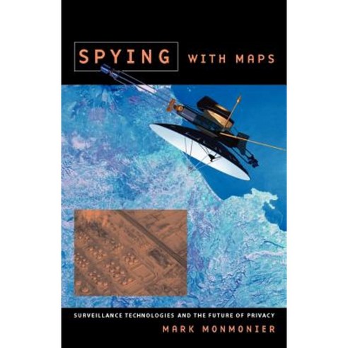 Spying with Maps: Surveillance Technologies and the Future of Privacy ...