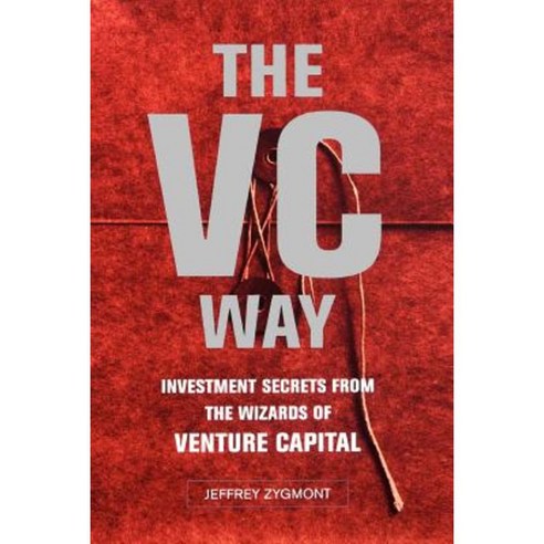 VC Way: Investment Secrets from the Wizards of Venture Capital ...