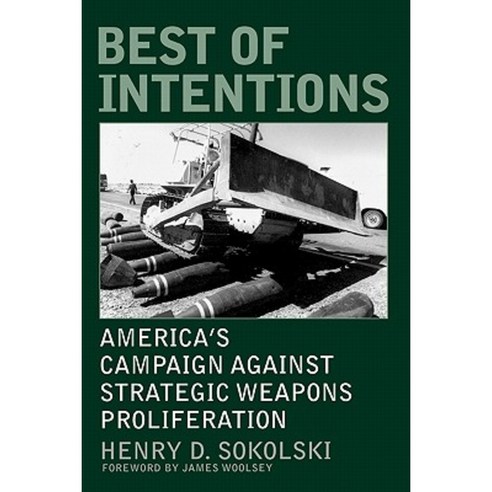 Best of Intentions: America''s Campaign Against Strategic Weapons ...
