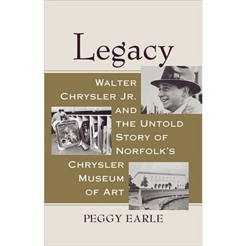 Legacy: Walter Chrysler Jr. and the Untold Story of Norfolk''s Chrysler ...