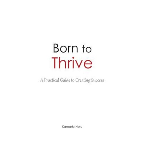 Born to Thrive: A Practical Guide to Creating Success Paperback ...