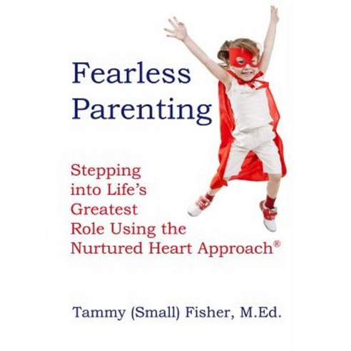 Fearless Parenting: Stepping Into Life''s Greatest Role with the ...