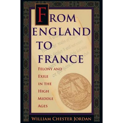 From England to France: Felony and Exile in the High Middle Ages ...