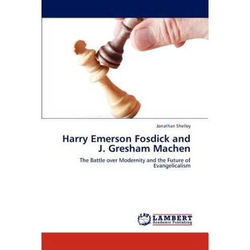 Harry Emerson Fosdick and J. Gresham Machen Paperback, LAP Lambert ...