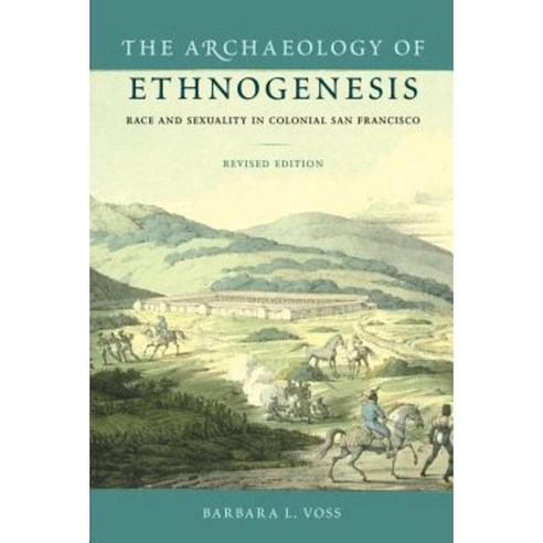 Archaeology of Ethnogenesis: Race and Sexuality in Colonial San ...