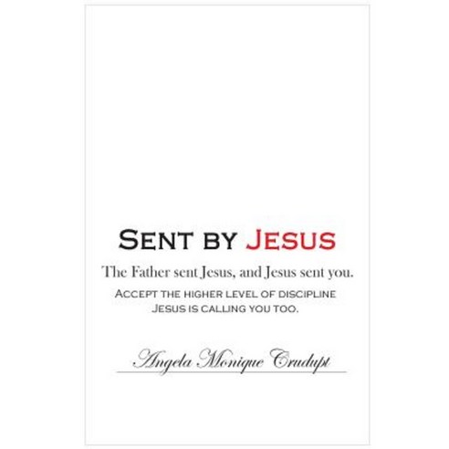 Sent by Jesus: The Father Sent Jesus and Jesus Sent You. Paperback ...