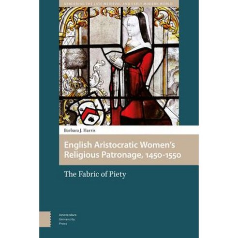 English Aristocratic Women''s Religious Patronage 1450-1550: The Fabric ...