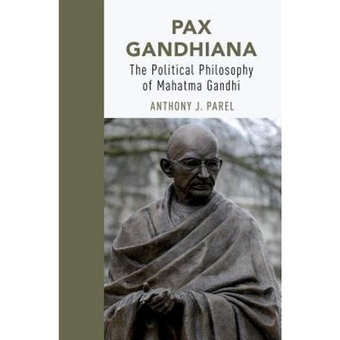 Pax Gandhiana: The Political Philosophy of Mahatma Gandhi Paperback ...