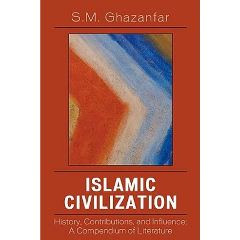 Islamic Civilization: History Contributions and Influence: A Compendium ...