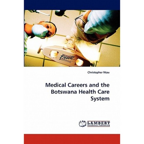 Medical Careers and the Botswana Health Care System Paperback, LAP ...