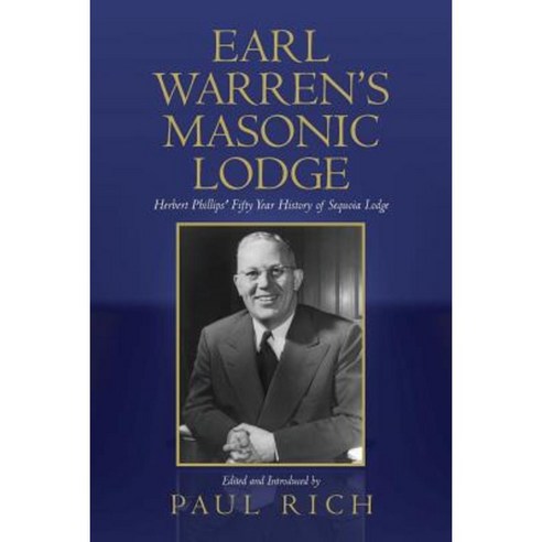 Earl Warren''s Masonic Lodge: Herbert Phillips'' Fifty Year History of ...