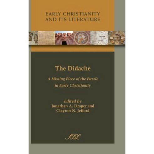 The Didache: A Missing Piece of the Puzzle in Early Christianity ...