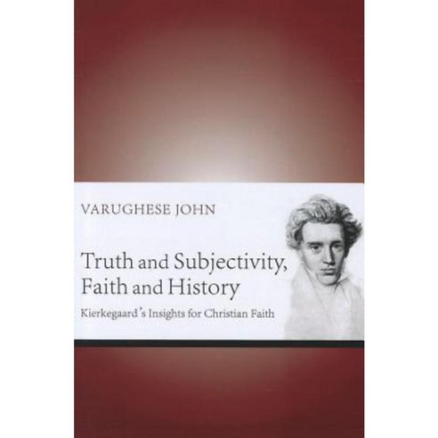 Truth and Subjectivity Faith and History: Kierkegaard''s Insights for ...