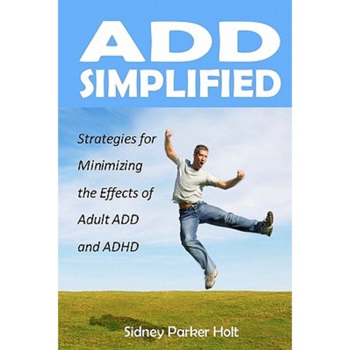 Add Simplified: Strategies for Minimizing the Effects of Adult Add or ...