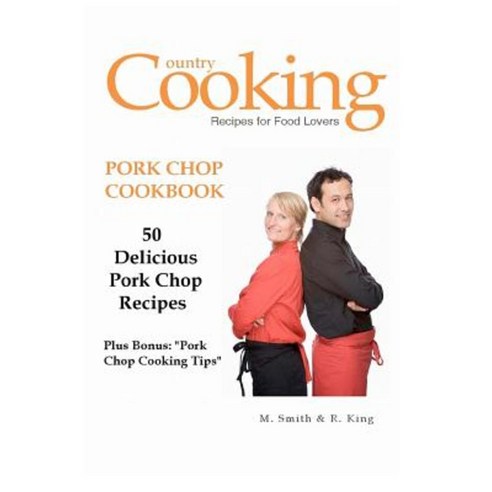 Pork Chop Cookbook: 50 Delicious Pork Chop Recipes Plus Bonus: Pork ...
