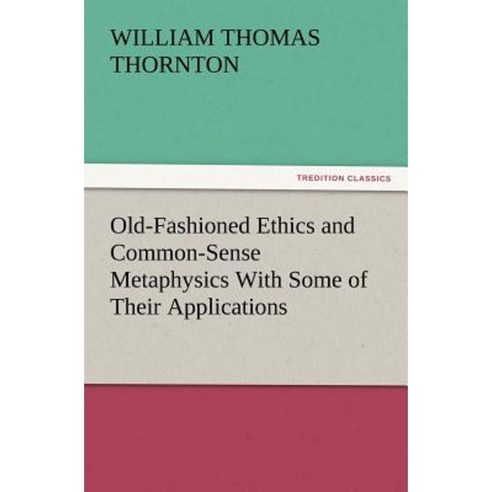 Old-Fashioned Ethics and Common-Sense Metaphysics with Some of Their ...