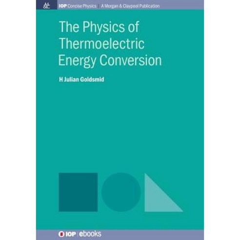 The Physics of Thermoelectric Energy Conversion Paperback, Iop Concise ...