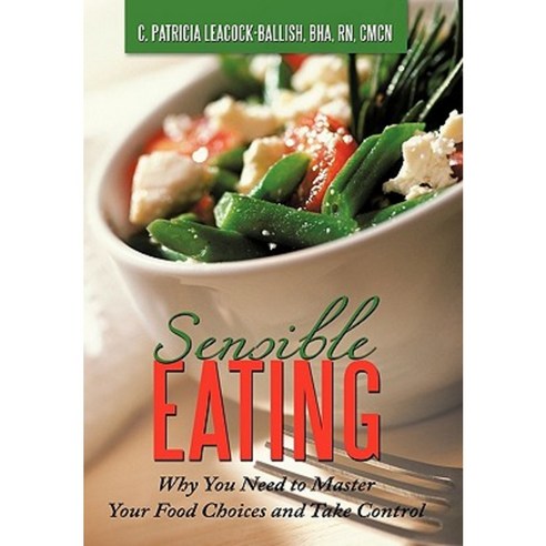 Sensible Eating: Why You Need to Master Your Food Choices and Take ...