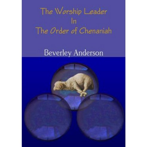 The Worship Leader in the Order of Chenaniah Paperback, Lulu.com - 가격 ...