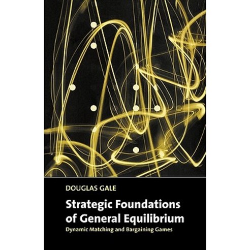Strategic Foundations of General Equilibrium: Dynamic Matching and ...