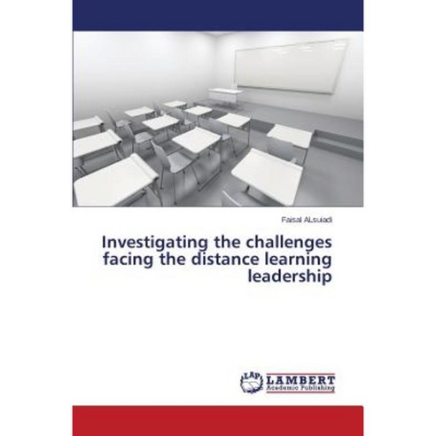 Investigating the Challenges Facing the Distance Learning Leadership Paperback,