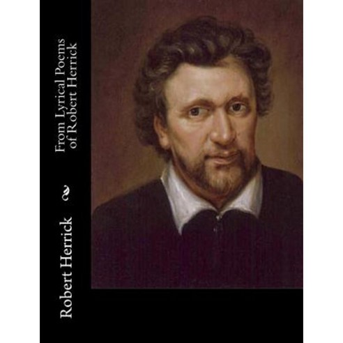 From Lyrical Poems of Robert Herrick Paperback, Createspace - 가격 변동 추적 ...
