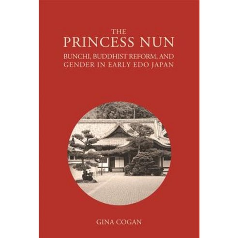 The Princess Nun: Bunchi Buddhist Reform and Gender in Early Edo Japan ...