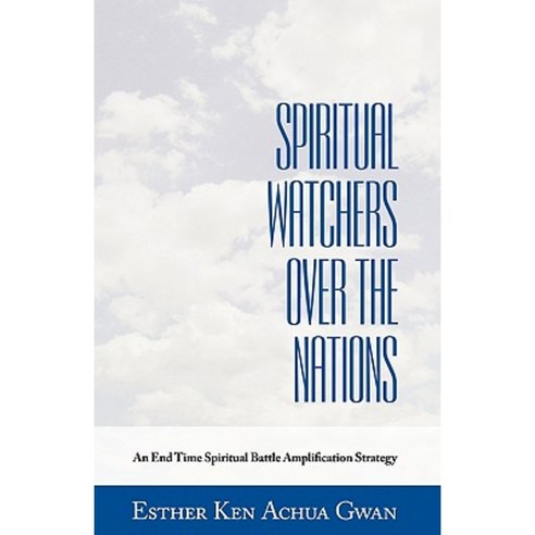 Spiritual Watchers Over the Nations: An End Time Spiritual Battle ...