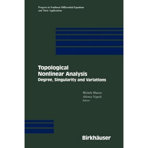 Topological Nonlinear Analysis: Degree Singularity and Variations Paperback, Bi