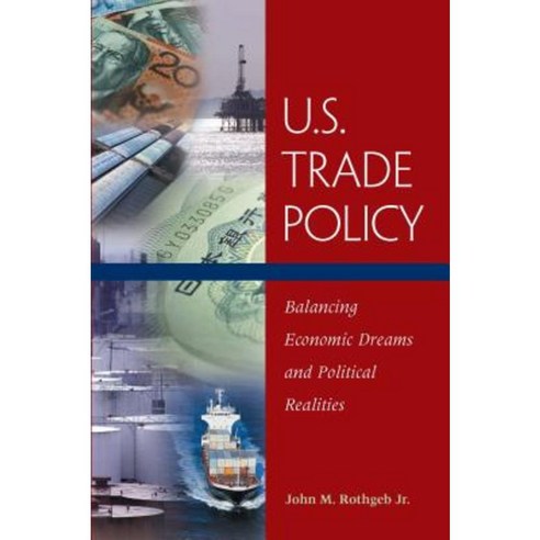 U.S. Trade Policy: Balancing Economic Dreams and Political Realities Paperback,