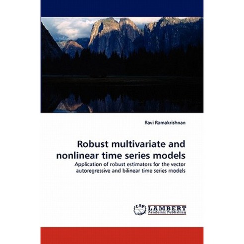 Robust Multivariate and Nonlinear Time Series Models Paperback, LAP Lambert Aca