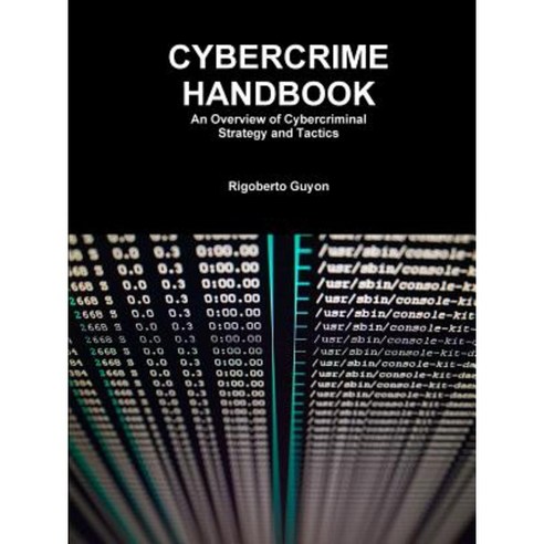 Cybercrime Handbook: An Overview of Cybercriminal Strategy and Tactics ...