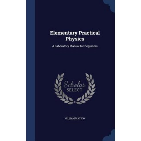 Elementary Practical Physics: A Laboratory Manual for Beginners ...