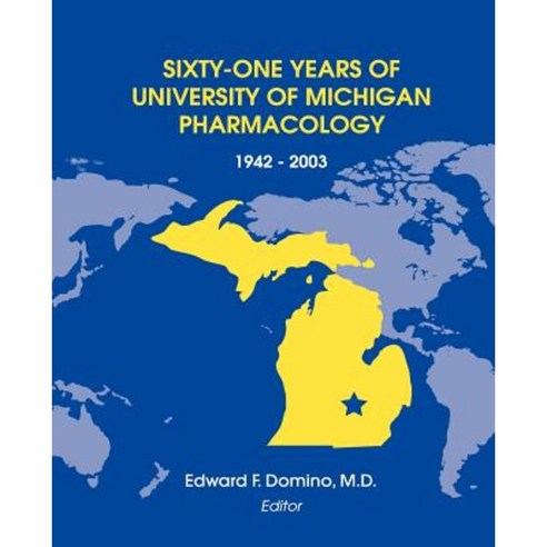 Sixty-One Years of University of Michigan Pharmacology 1942-2003 ...